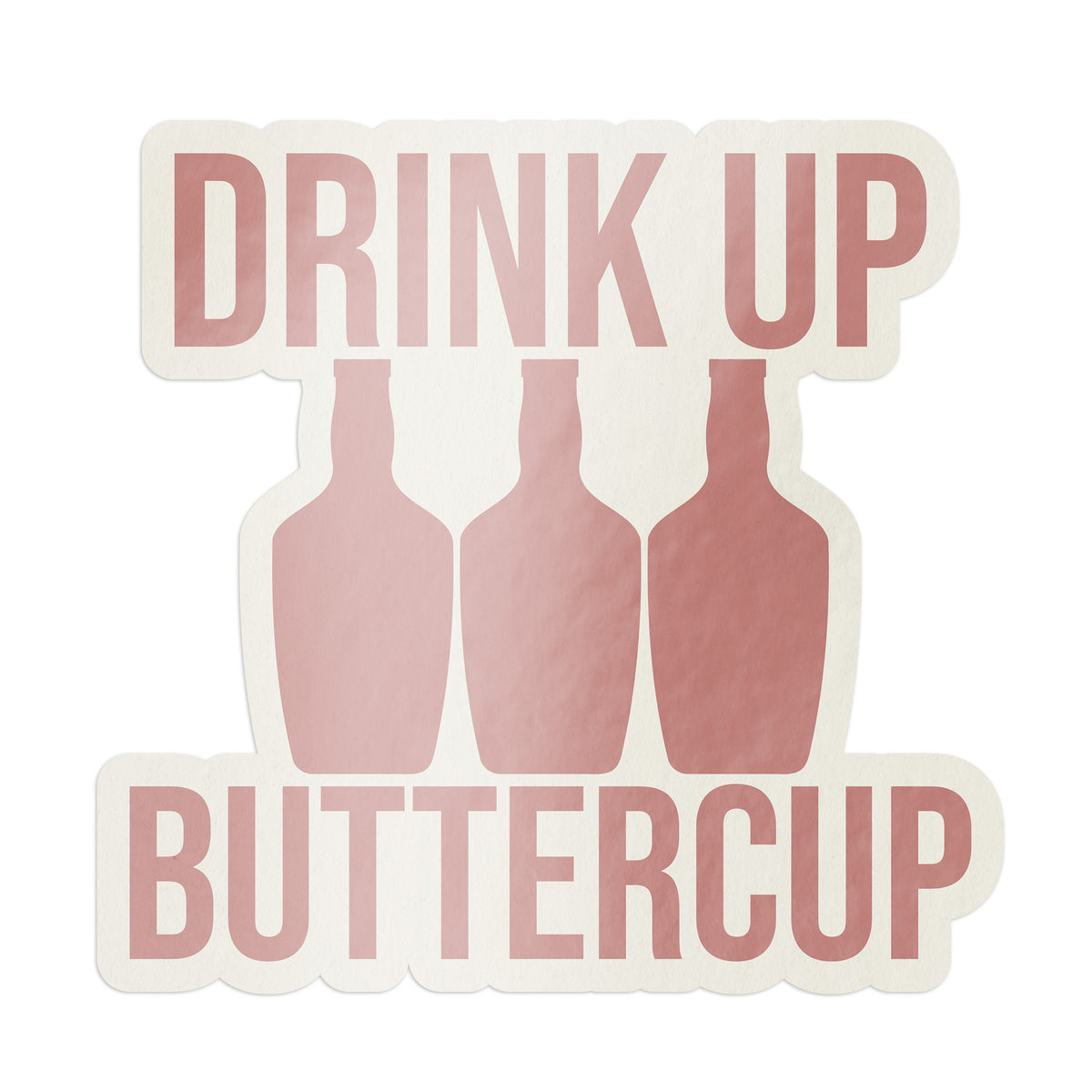 Drink Up Buttercup Sticker – Barrel Down South