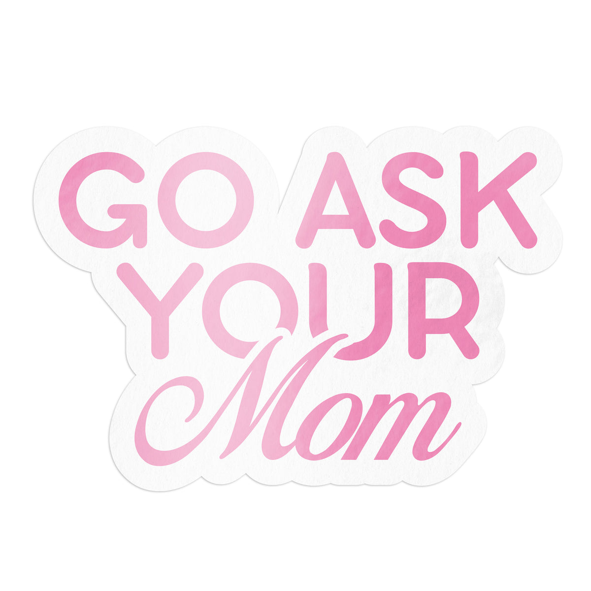 Go Ask Your Mom Sticker – Barrel Down South