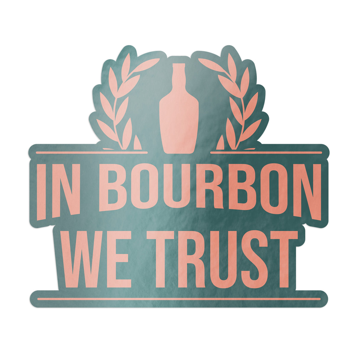 In Bourbon We Trust Sticker – Barrel Down South
